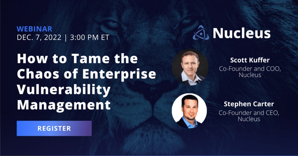 Nucleus Webinar | Tame the Chaos Enterprise Vulnerability Management