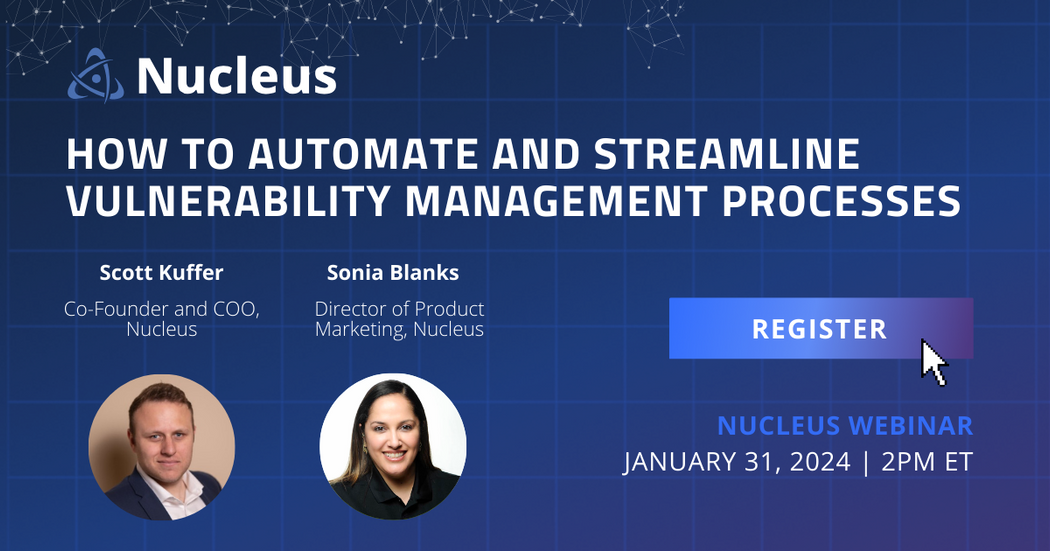 Nucleus Webinar | Automate and Streamline Vulnerability Management Nucleus Webinar | Automate and Streamline Vulnerability Management